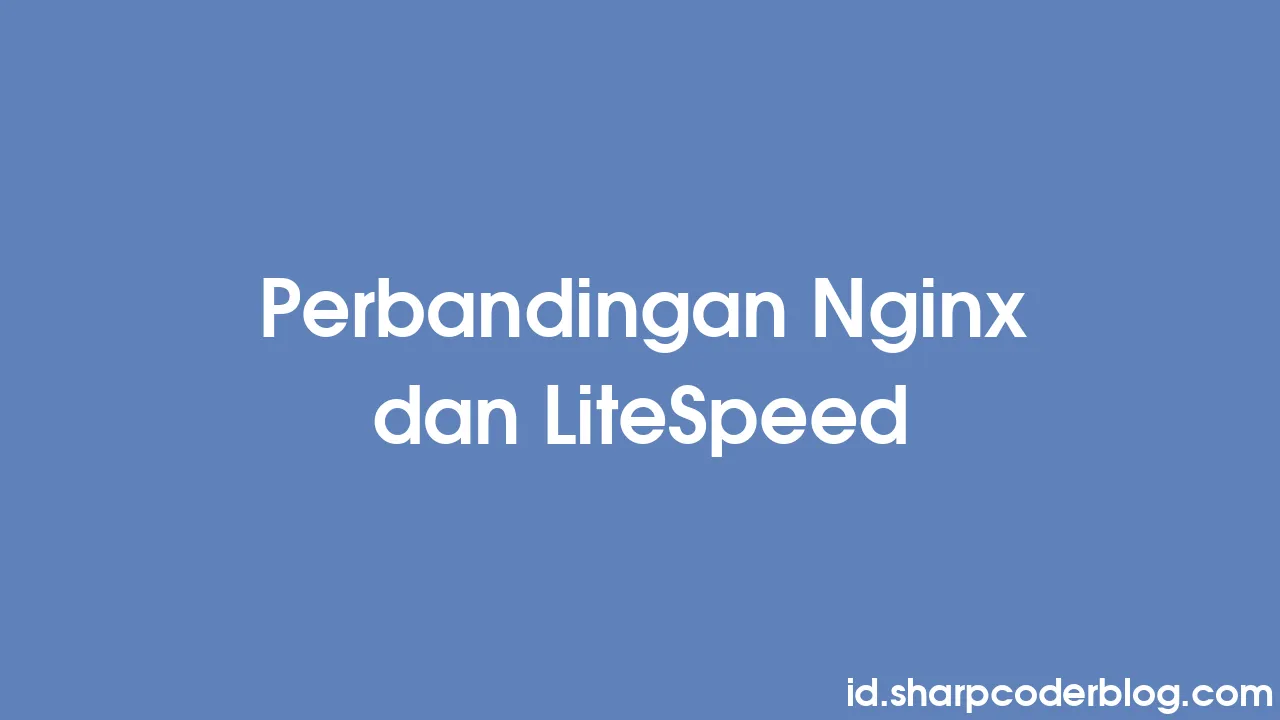 Perbandingan Nginx Dan Litespeed Sharp Coder Blog