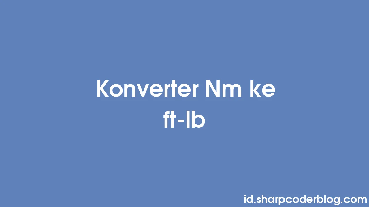Konverter Nm ke ft-lb | Sharp Coder Blog