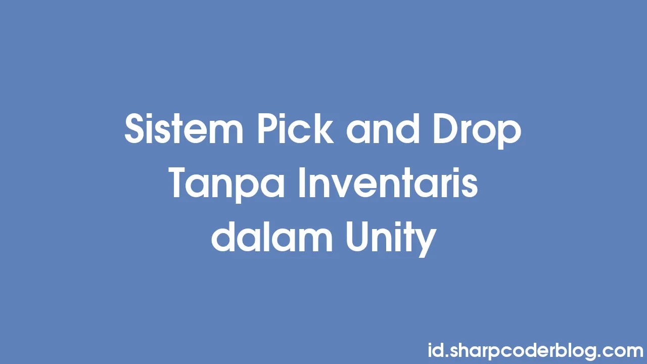 Sistem Pick And Drop Tanpa Inventaris Dalam Unity Sharp Coder Blog 1735