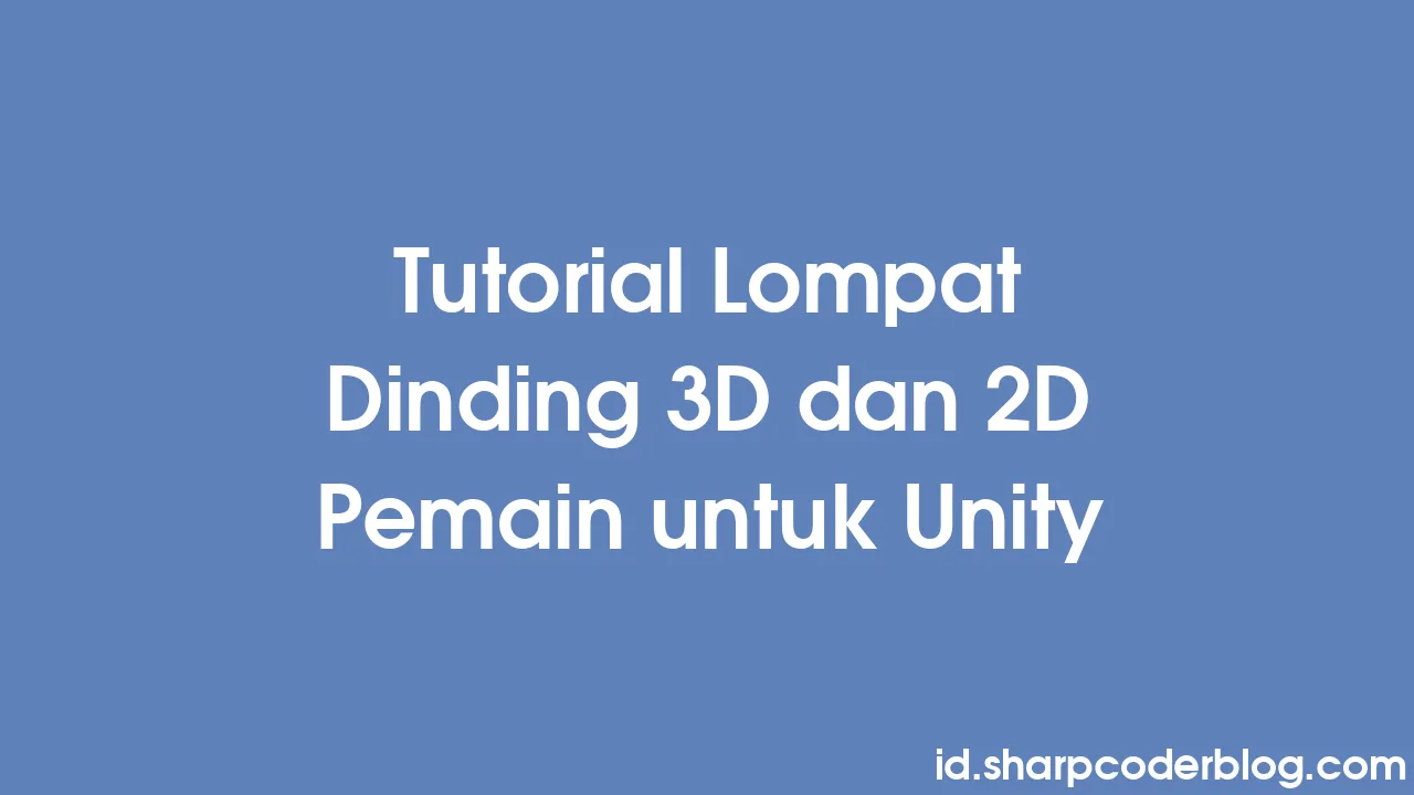 Tutorial Lompat Dinding 3d Dan 2d Pemain Untuk Unity Sharp Coder Blog