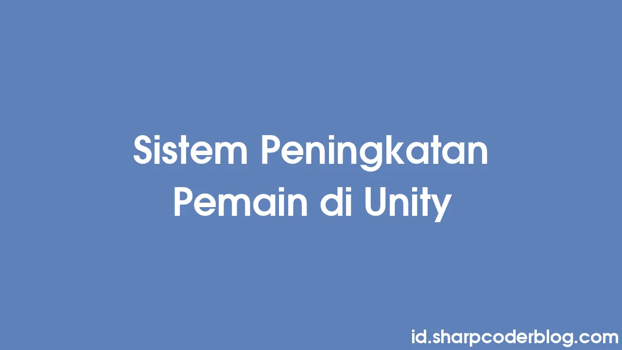 Sistem Peningkatan Pemain Di Unity Sharp Coder Blog