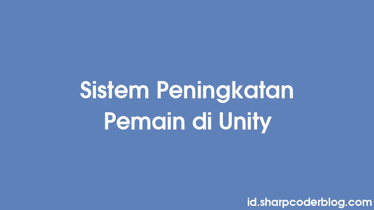 Sistem Peningkatan Pemain Di Unity Sharp Coder Blog 2653