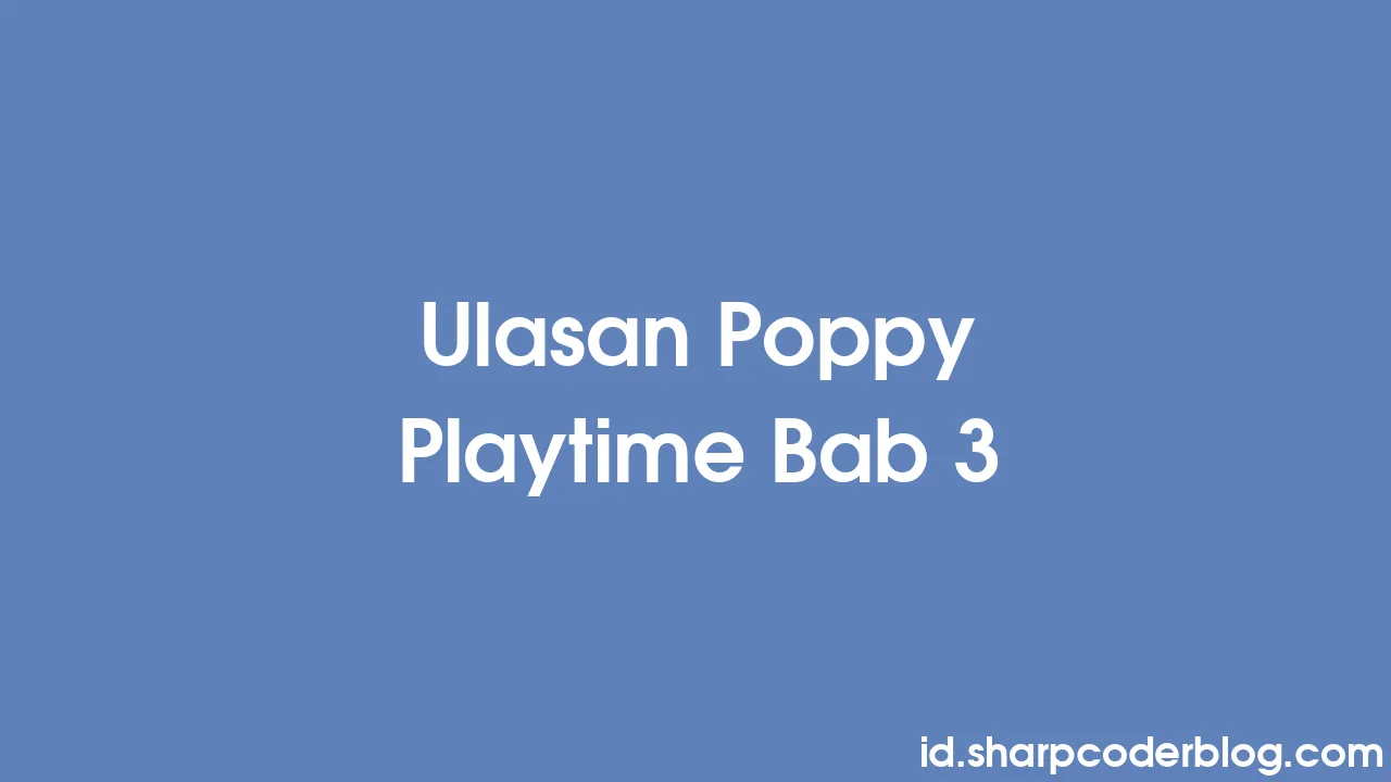Ulasan Poppy Playtime Bab 3 | Sharp Coder Blog