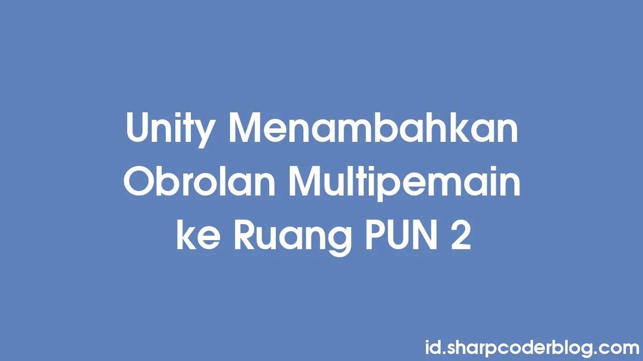 Unity Menambahkan Obrolan Multipemain ke Ruang PUN 2 | Sharp Coder Blog
