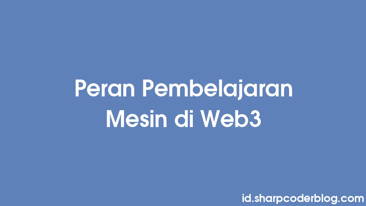 Peran Pembelajaran Mesin di Web3 | Sharp Coder Blog
