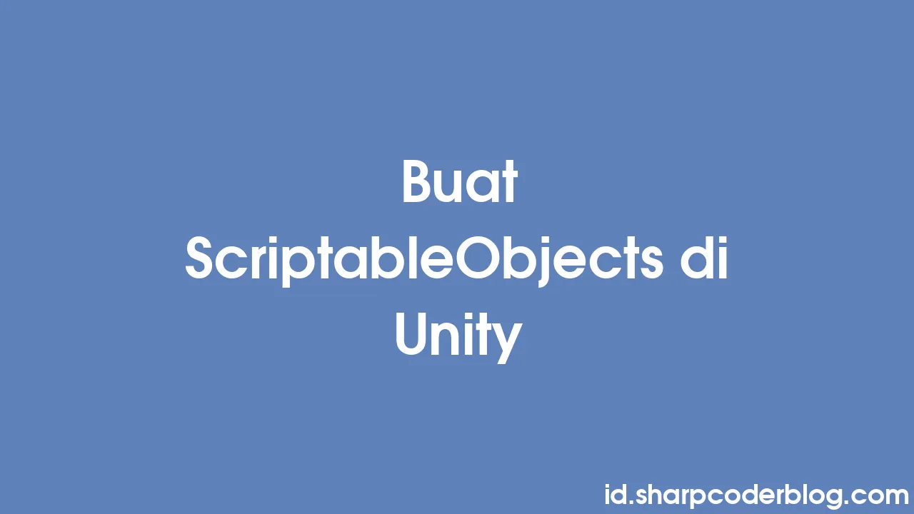 Buat Scriptableobjects Di Unity Sharp Coder Blog 2645