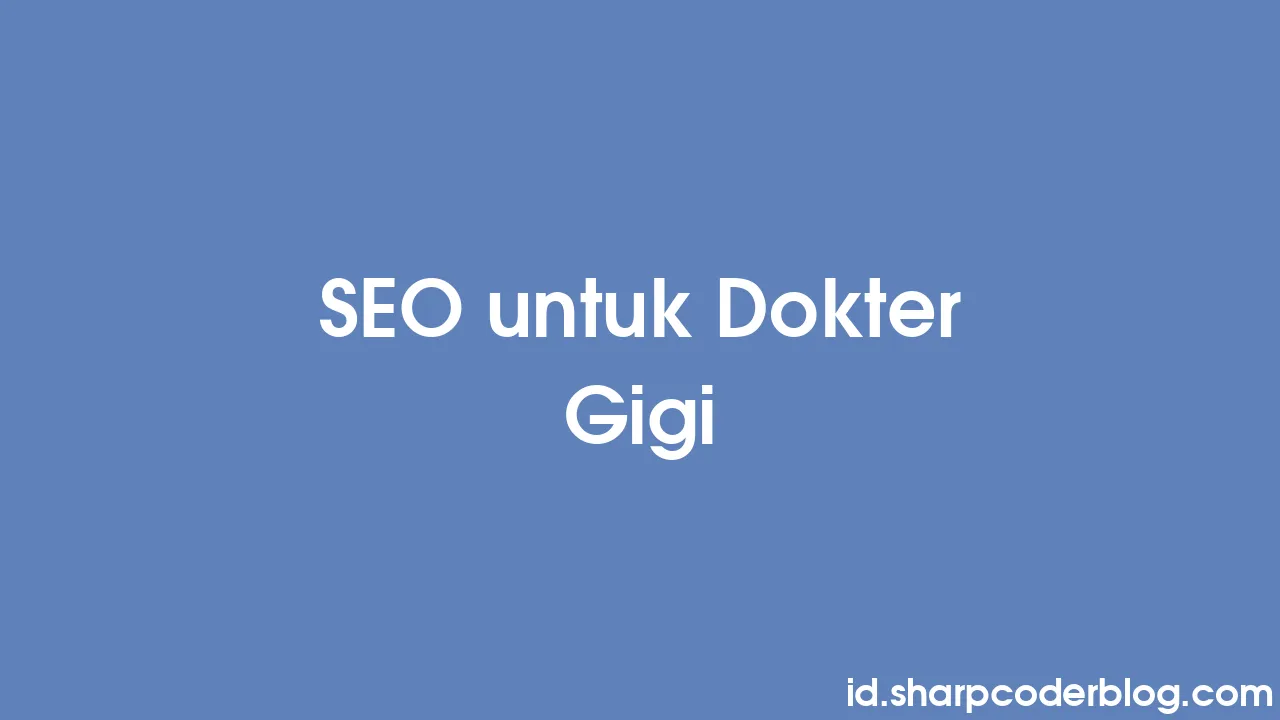 SEO untuk Dokter Gigi | Sharp Coder Blog