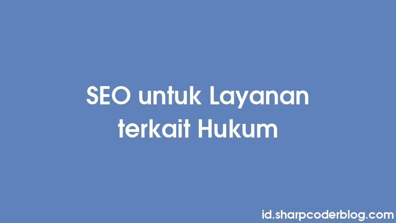 Seo Untuk Layanan Terkait Hukum Sharp Coder Blog