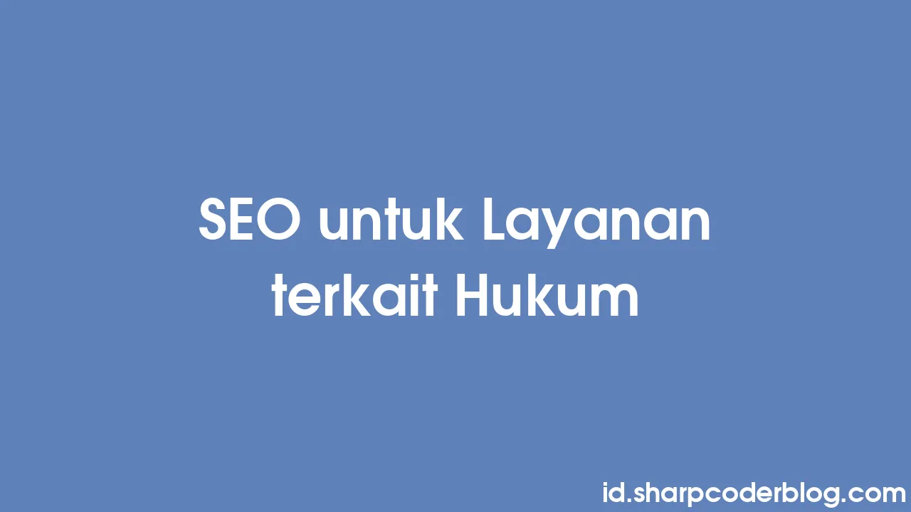 Seo Untuk Layanan Terkait Hukum Sharp Coder Blog