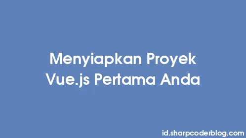 Menyiapkan Proyek Vue.js Pertama Anda - Thumbnail