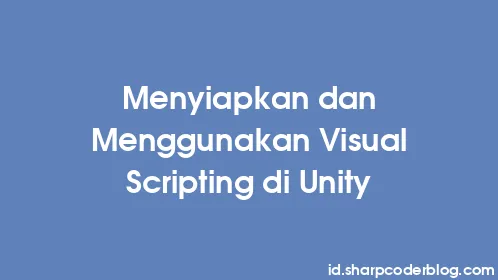 Menyiapkan dan Menggunakan Visual Scripting di Unity - Thumbnail