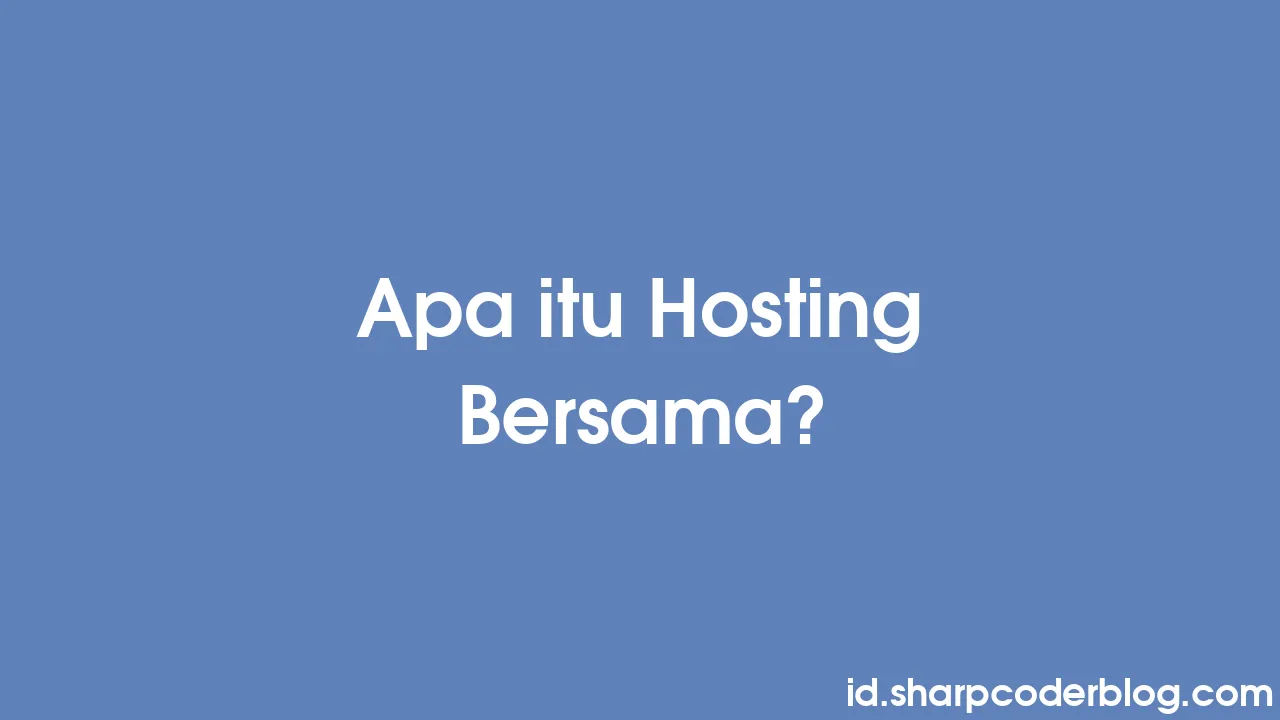 Apa itu Hosting Bersama? | Sharp Coder Blog