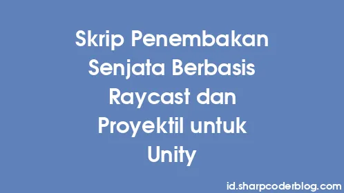 Skrip Penembakan Senjata Berbasis Raycast dan Proyektil untuk Unity - Thumbnail