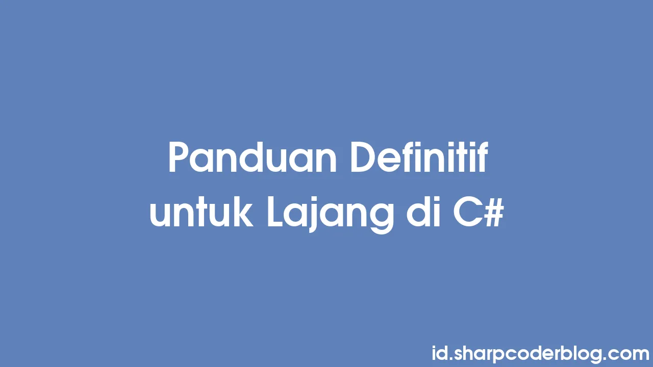 Panduan Definitif untuk Lajang di C# | Sharp Coder Blog Panduan Definitif untuk Lajang di C# | Sharp Coder Blog
