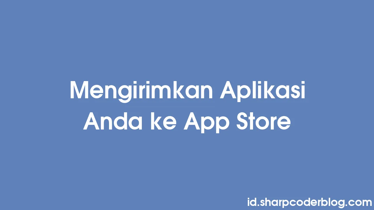 Mengirimkan Aplikasi Anda Ke App Store Sharp Coder Blog 4996
