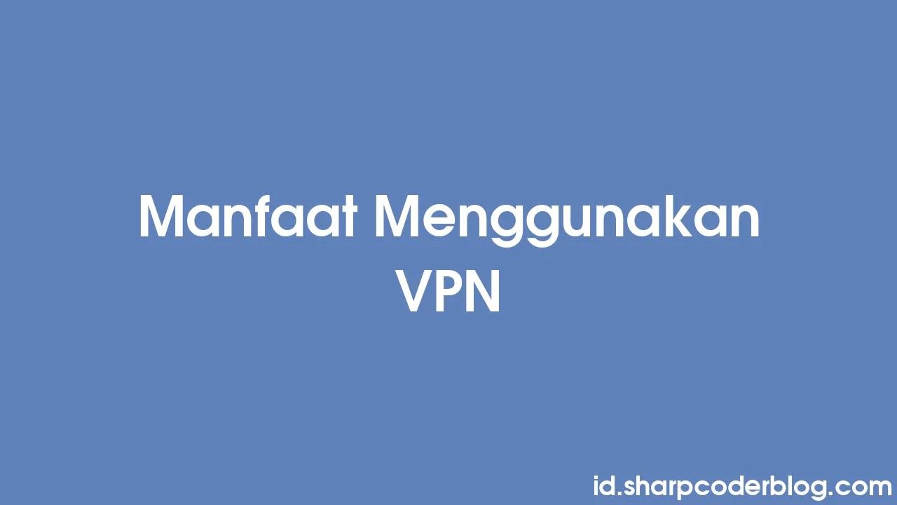 Manfaat Menggunakan Vpn Sharp Coder Blog