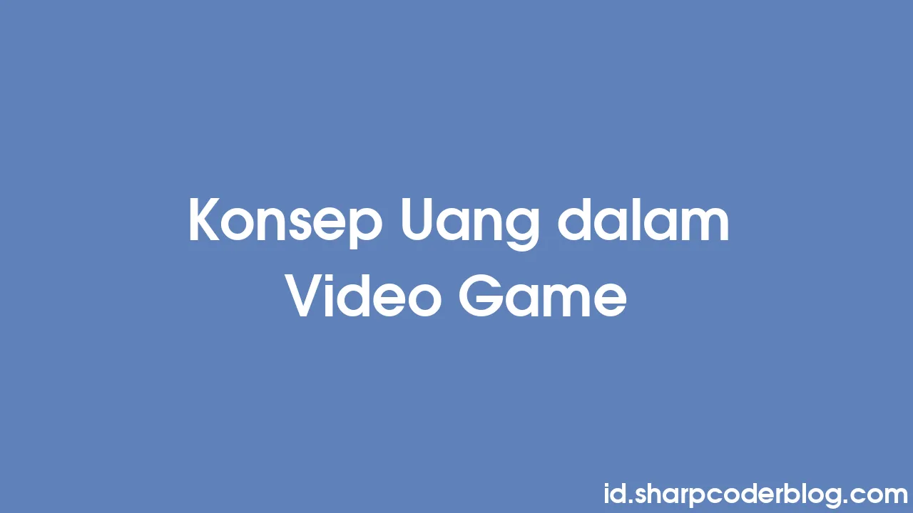 Konsep Uang dalam Video Game | Sharp Coder Blog