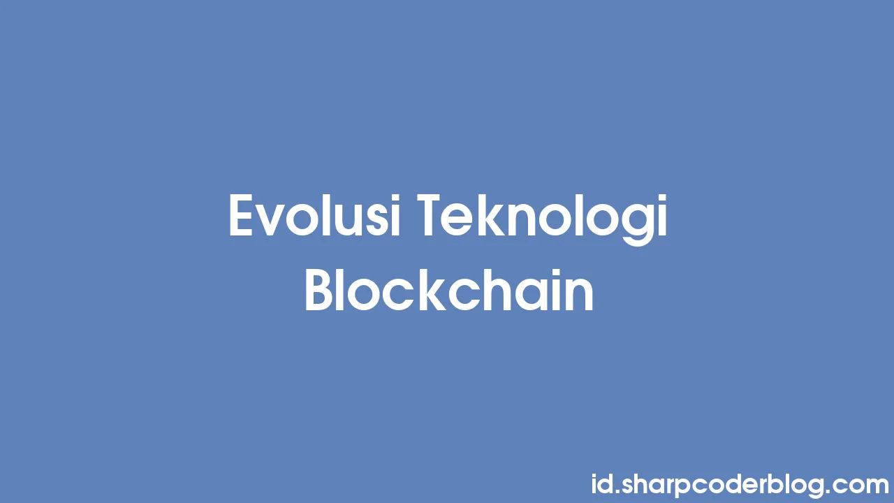 Evolusi Teknologi Blockchain Sharp Coder Blog