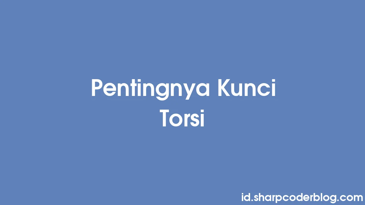 Pentingnya Kunci Torsi | Sharp Coder Blog