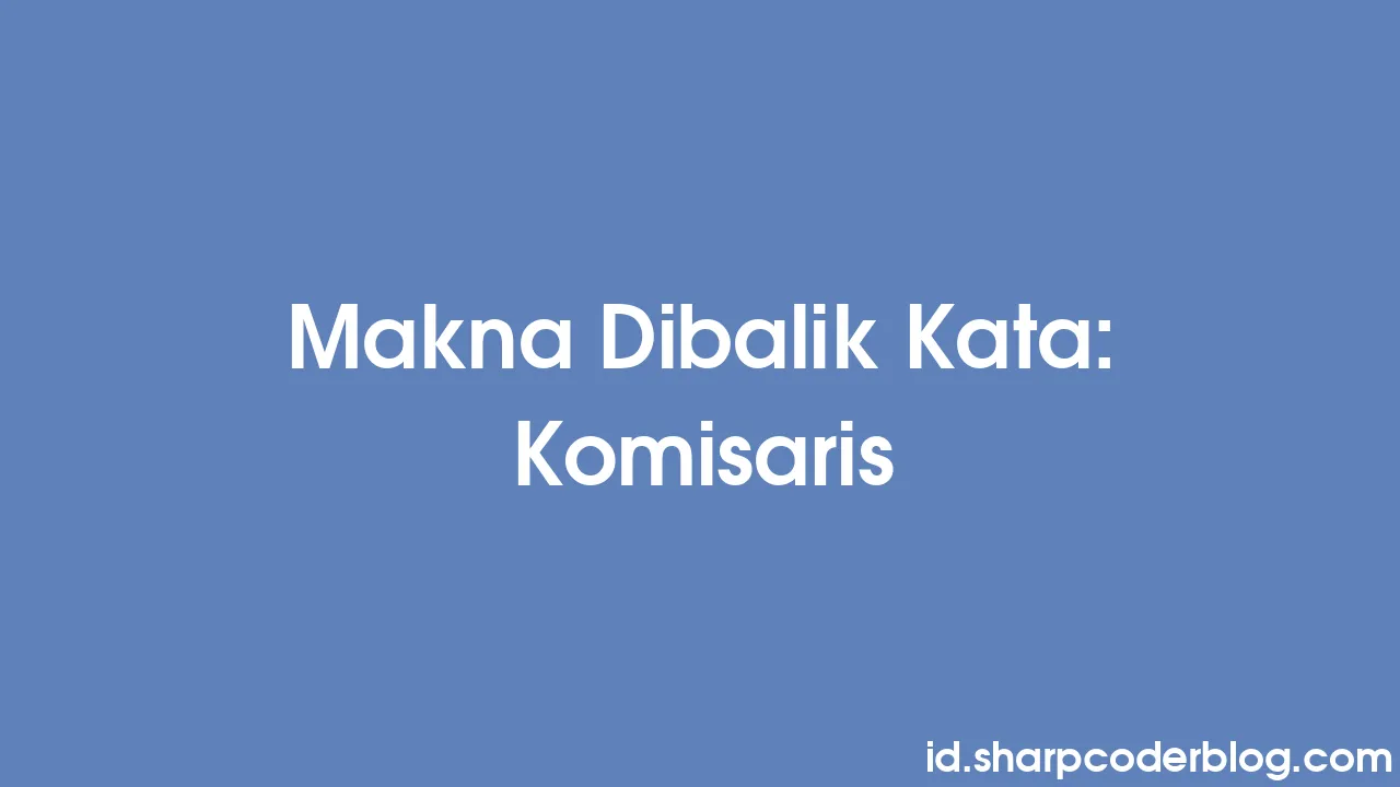 Makna Dibalik Kata Komisaris Sharp Coder Blog