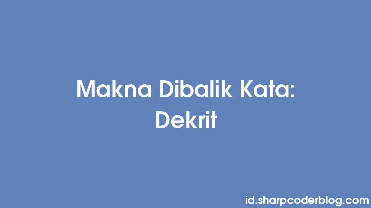 Makna Dibalik Kata Dekrit Sharp Coder Blog