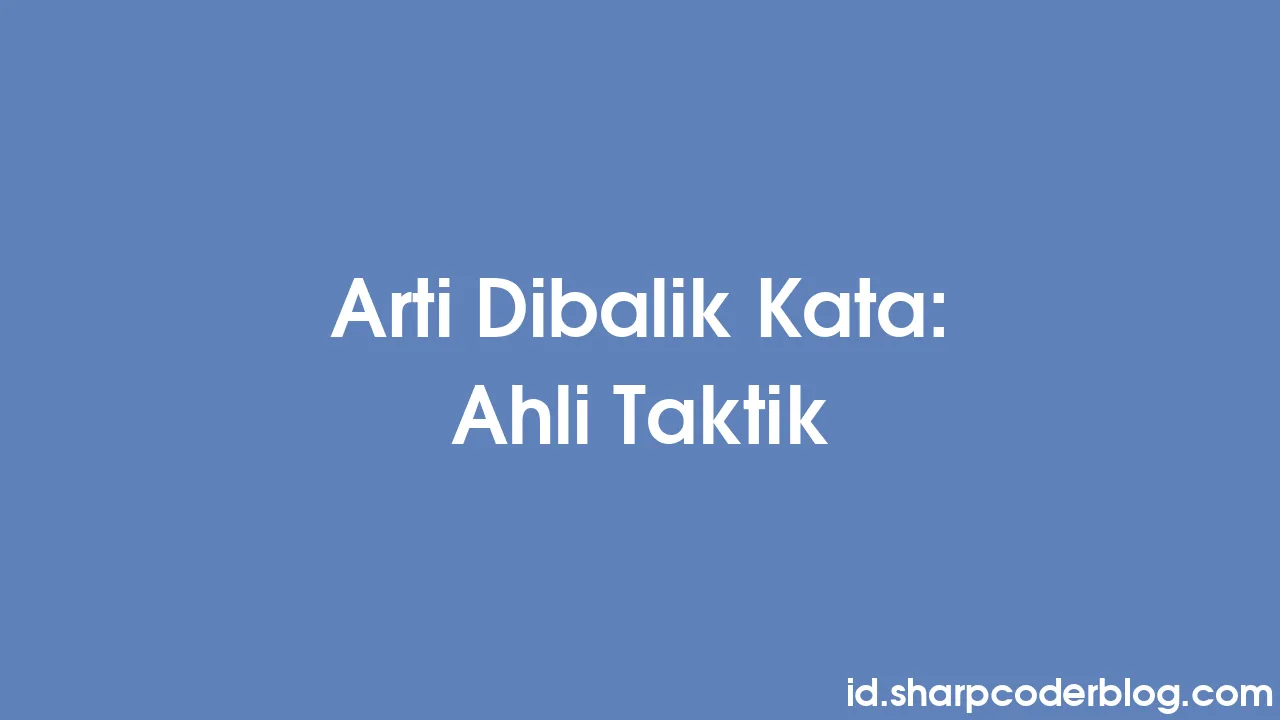 Arti Dibalik Kata Ahli Taktik Sharp Coder Blog