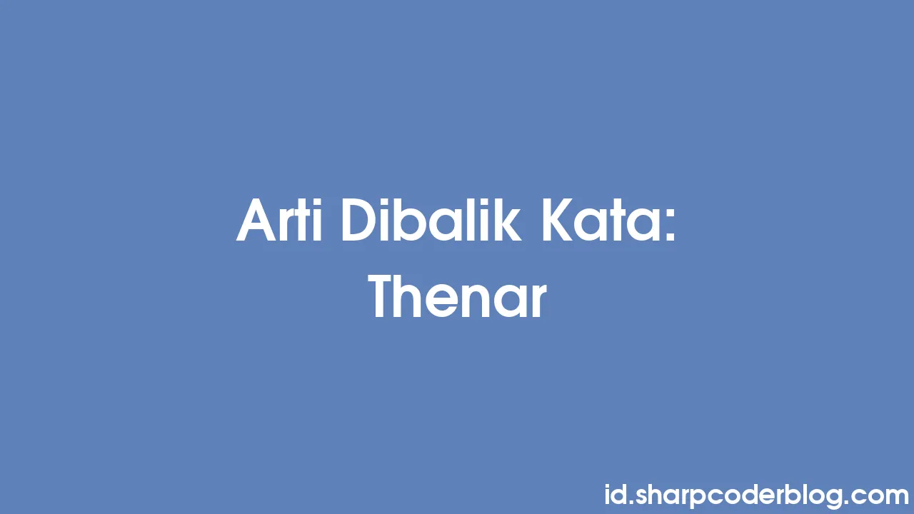 Arti Dibalik Kata Thenar Sharp Coder Blog
