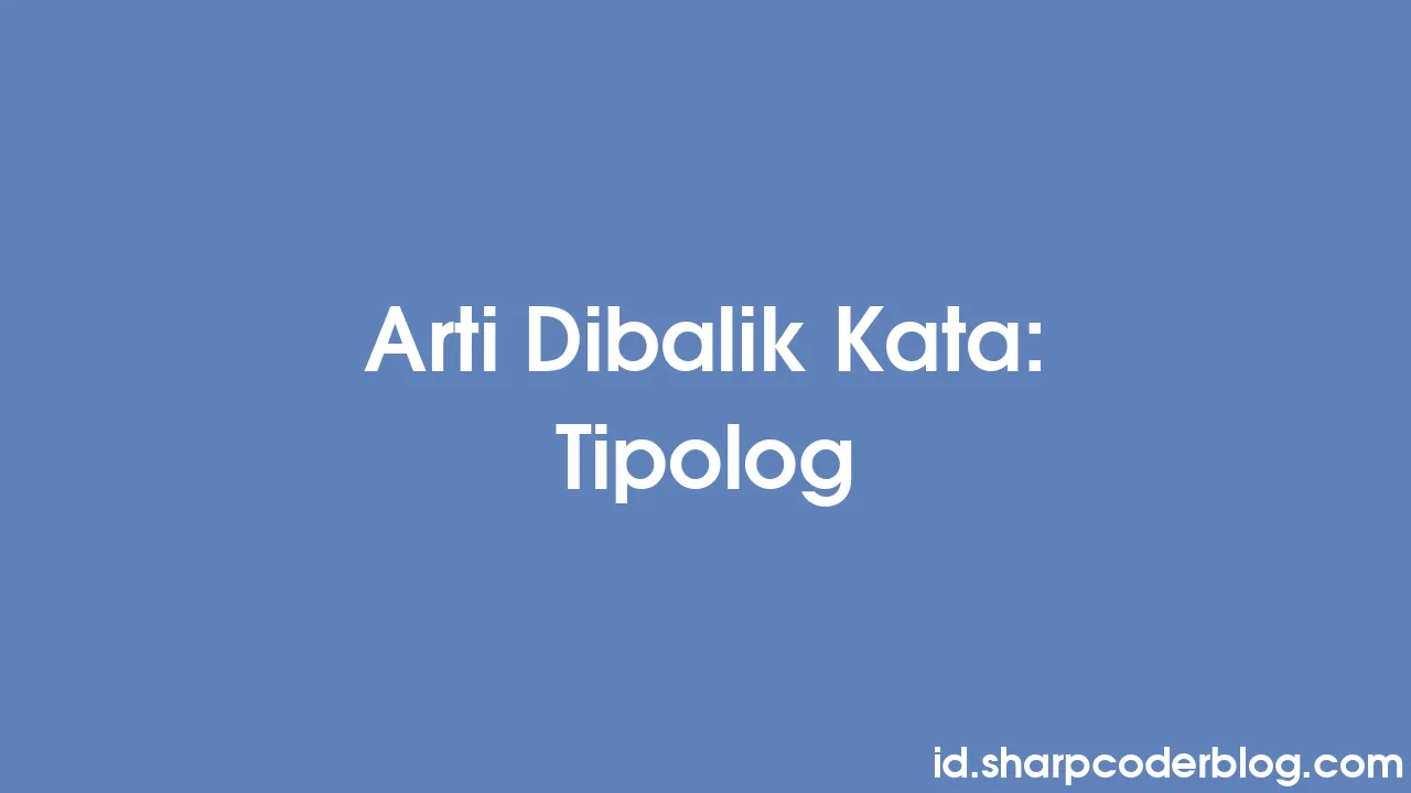 Arti Dibalik Kata Tipolog Sharp Coder Blog 