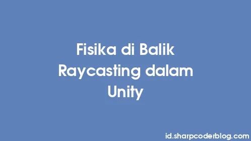 Fisika di Balik Raycasting dalam Unity - Thumbnail