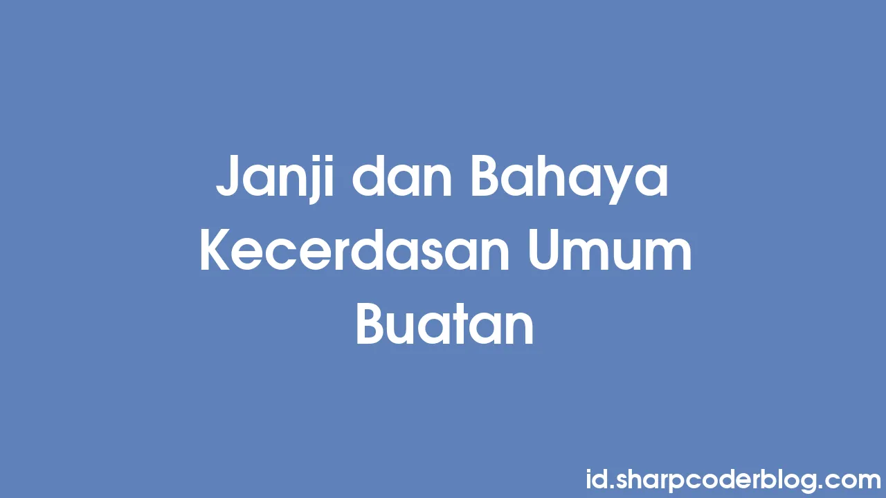 Janji dan Bahaya Kecerdasan Umum Buatan | Sharp Coder Blog