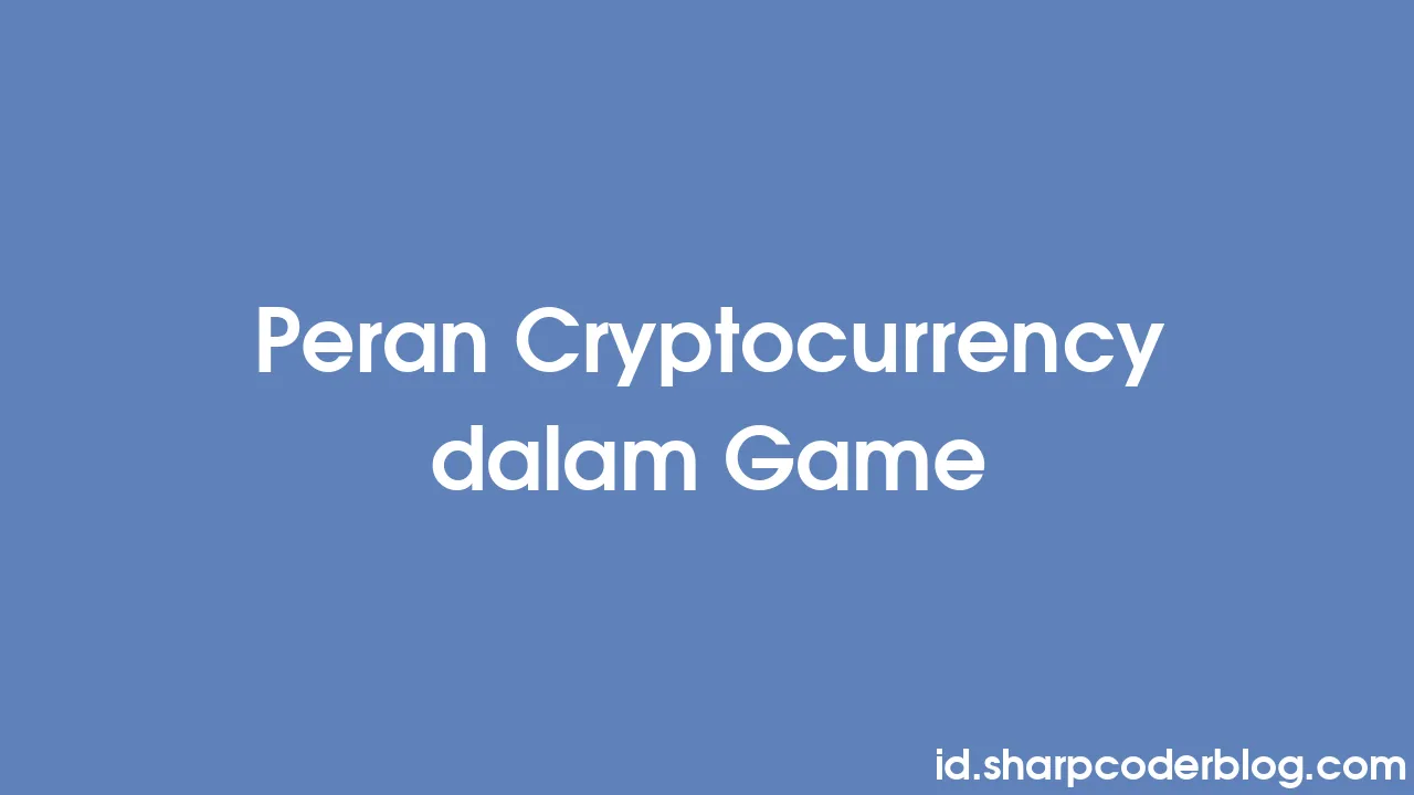 Peran Cryptocurrency Dalam Game Sharp Coder Blog