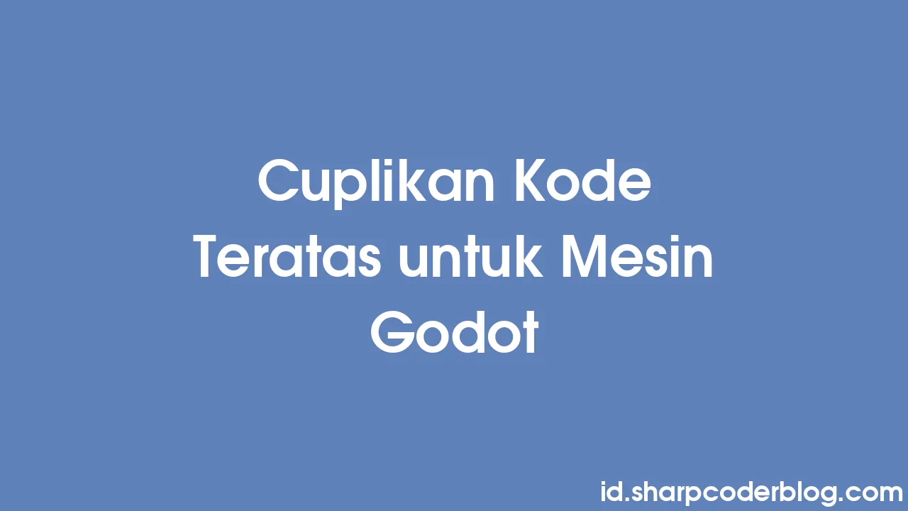 Cuplikan Kode Teratas Untuk Mesin Godot Sharp Coder Blog