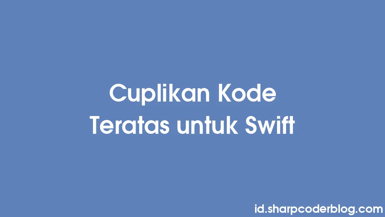 Cuplikan Kode Teratas untuk Swift | Sharp Coder Blog Cuplikan Kode Teratas untuk Swift | Sharp Coder Blog