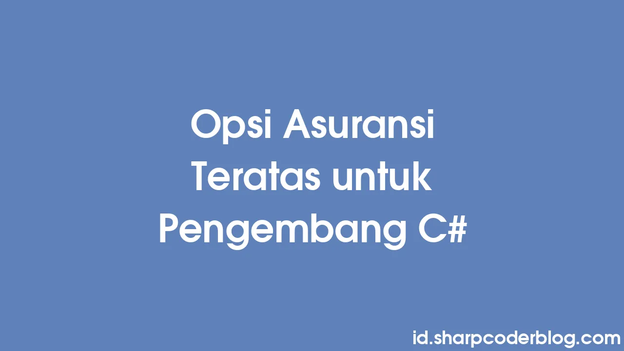 Opsi Asuransi Teratas untuk Pengembang C# | Sharp Coder Blog