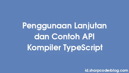 Penggunaan Lanjutan dan Contoh API Kompiler TypeScript - Thumbnail