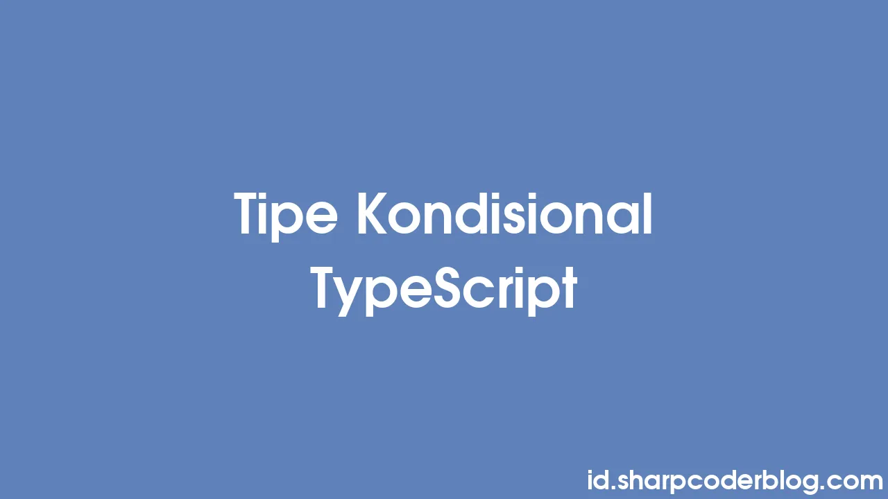 Tipe Kondisional Typescript Sharp Coder Blog 3906