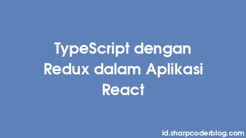 TypeScript dengan Redux dalam Aplikasi React - Thumbnail