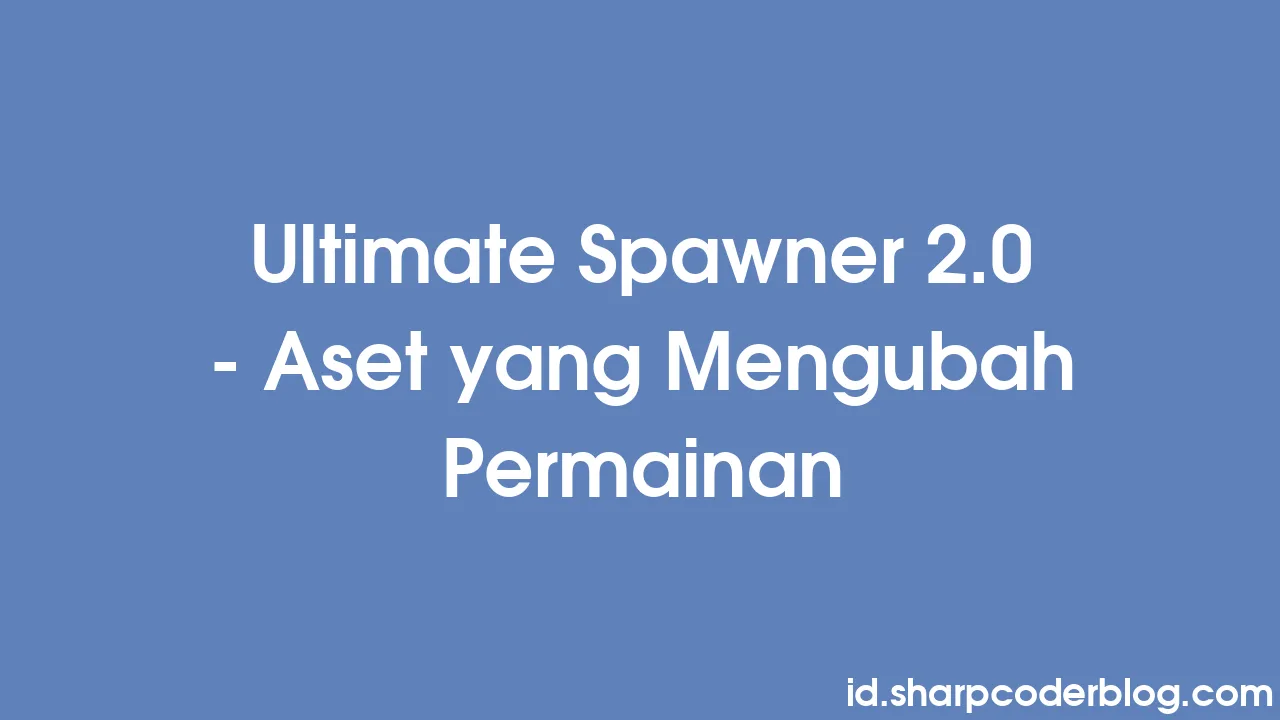 Ultimate Spawner 2.0 - Aset yang Mengubah Permainan | Sharp Coder Blog