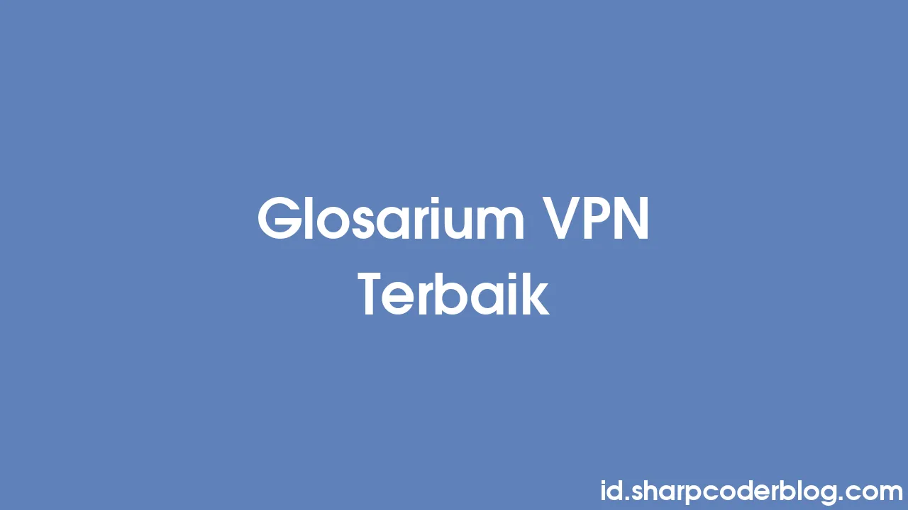 Glosarium Vpn Terbaik Sharp Coder Blog 0345