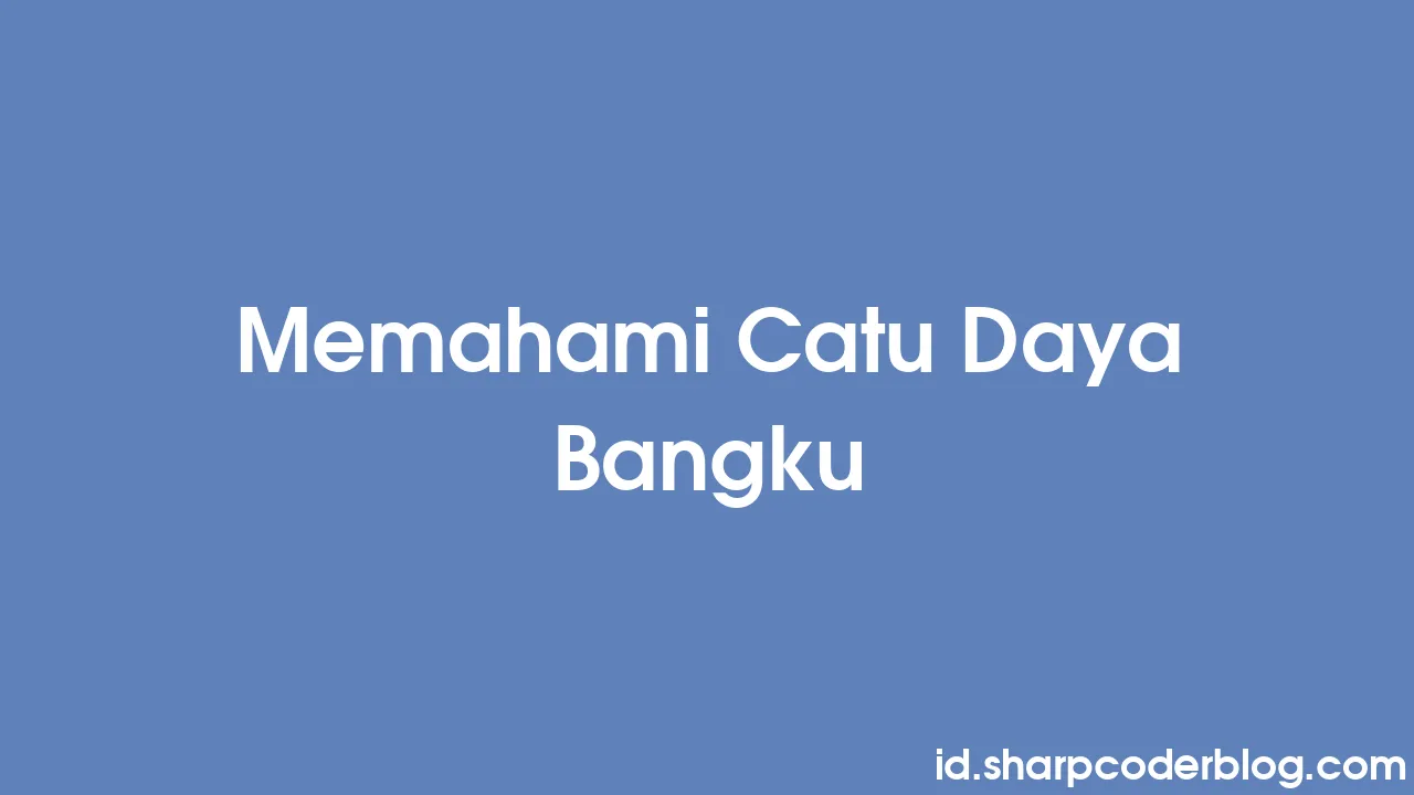 Memahami Catu Daya Bangku Sharp Coder Blog