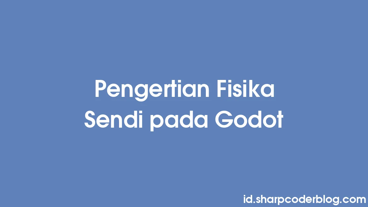 Pengertian Fisika Sendi Pada Godot Sharp Coder Blog