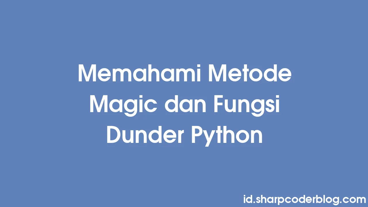 Memahami Metode Magic Dan Fungsi Dunder Python Sharp Coder Blog 9772