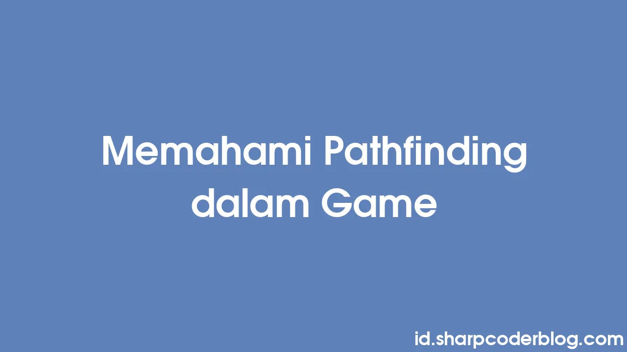 Memahami Pathfinding Dalam Game Sharp Coder Blog