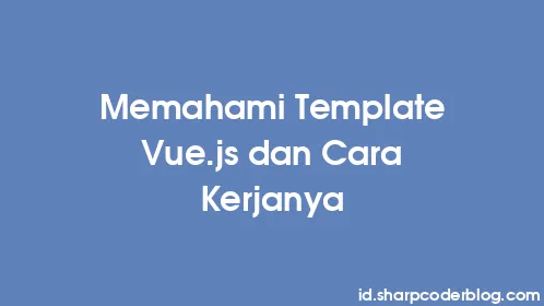 Memahami Template Vue.js dan Cara Kerjanya - Thumbnail