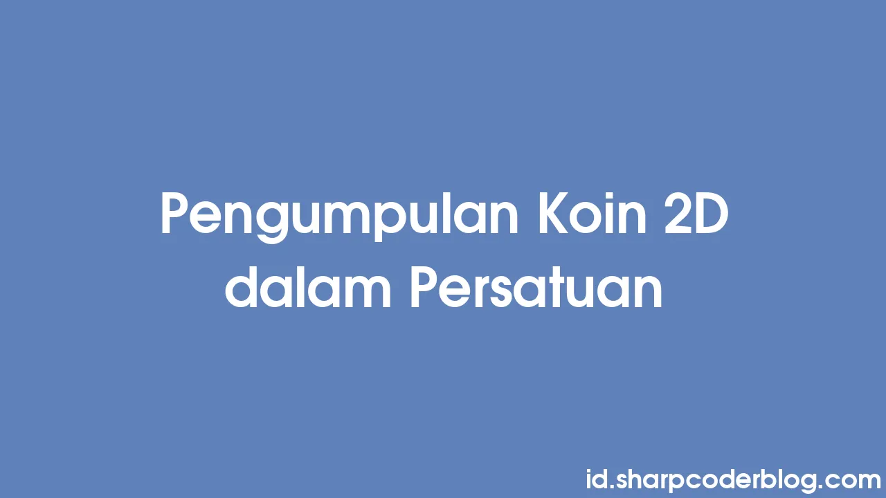 Pengumpulan Koin 2D dalam Persatuan | Sharp Coder Blog