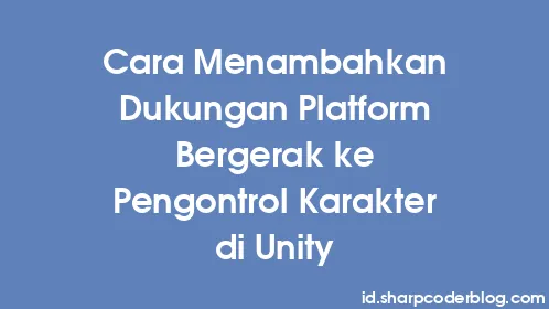 Cara Menambahkan Dukungan Platform Bergerak ke Pengontrol Karakter di Unity - Thumbnail