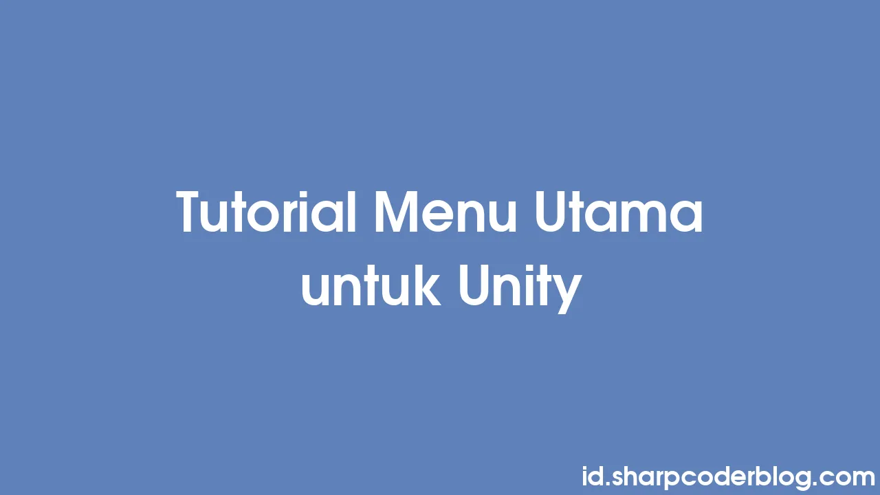 Tutorial Menu Utama Untuk Unity Sharp Coder Blog 2185