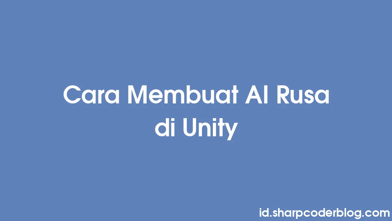 Cara Membuat Ai Rusa Di Unity Sharp Coder Blog