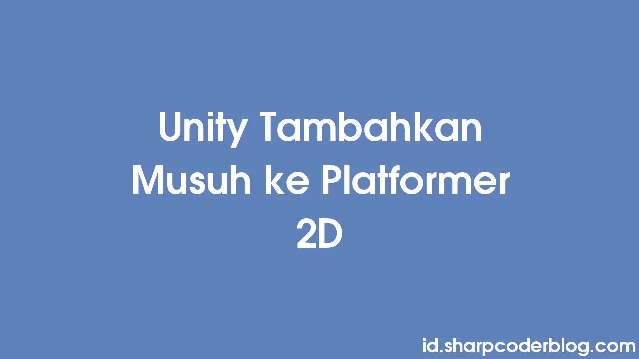 Unity Tambahkan Musuh ke Platformer 2D | Sharp Coder Blog