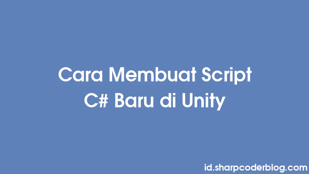 Cara Membuat Script C Baru Di Unity Sharp Coder Blog 7921